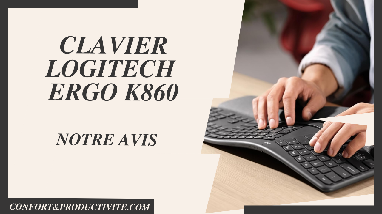 Logitech ERGO K860 Avis sur ce clavier ergonomique [2025]